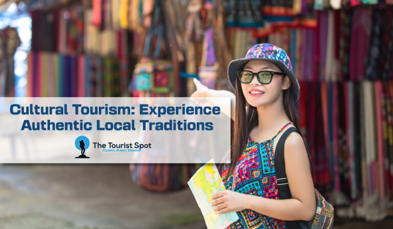 Cultural Tourism: Experience Authentic Local Traditions - The Tourist Spot