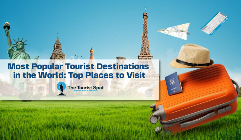 Most Popular Tourist Destinations in the World: Top Places to Visit ...