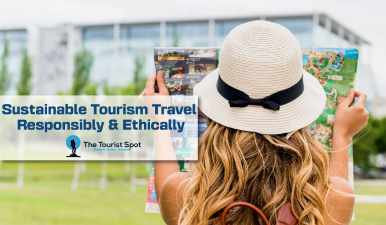 Sustainable Tourism: Travel Responsibly & Ethically - The Tourist Spot