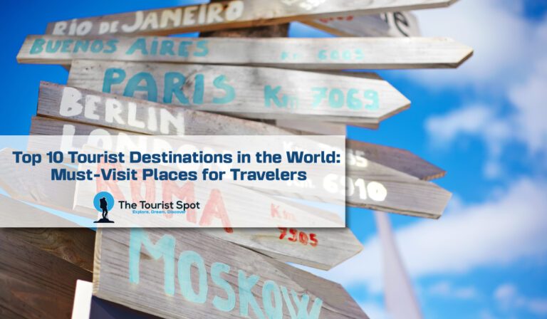 Top 10 Tourist Destinations in the World: Must-Visit Places for ...