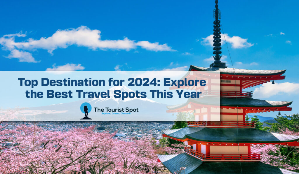 Top Destination for 2024: Explore the Best Travel Spots This Year - The ...
