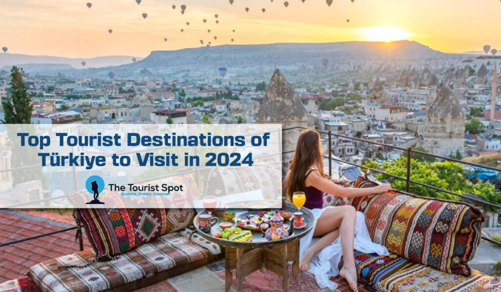 Top Tourist Destinations of Türkiye to Visit in 2024 - The Tourist Spot