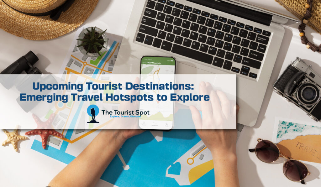 Upcoming Tourist Destinations: Emerging Travel Hotspots to Explore ...