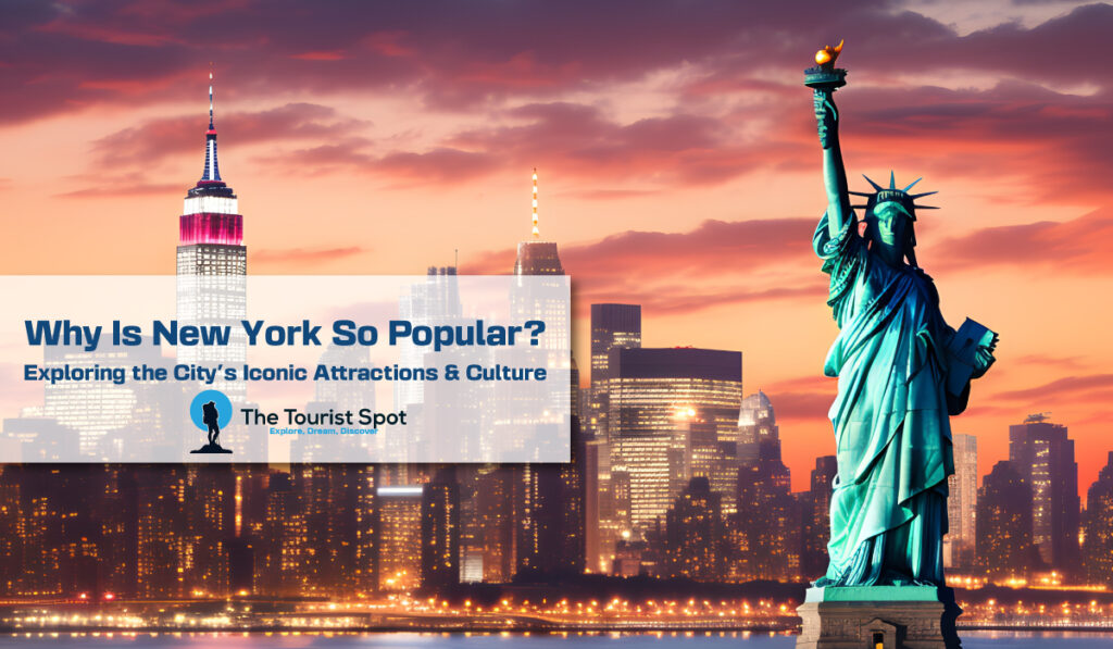 Why Is New York So Popular? Exploring the City's Iconic Attractions ...