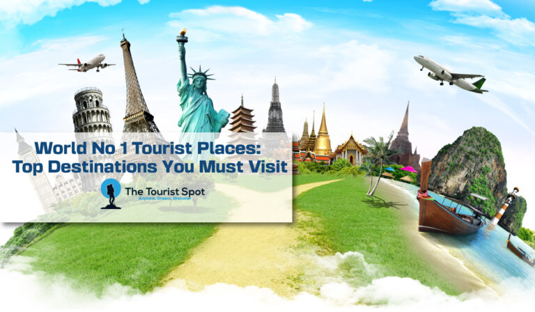 World No 1 Tourist Places: Top Destinations You Must Visit - The ...