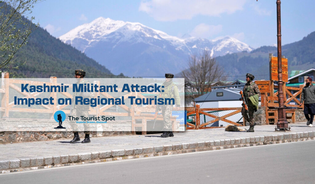 Kashmir Militant Attack: Impact on Regional Tourism - The Tourist Spot