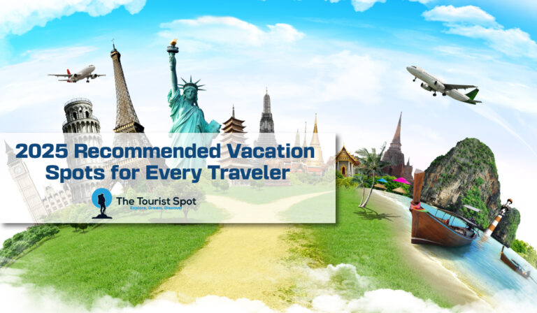 2025 Recommended Vacation Spots for Every Traveler - The Tourist Spot