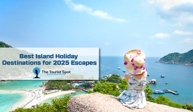 Best Island Holiday Destinations for 2025 Escapes - The Tourist Spot