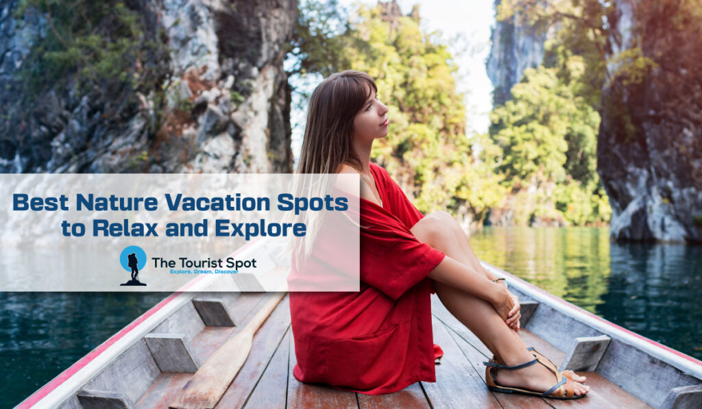 Best Nature Vacation Spots to Relax and Explore - The Tourist Spot