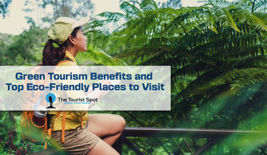 Green Tourism Benefits and Top Eco-Friendly Places to Visit - The ...