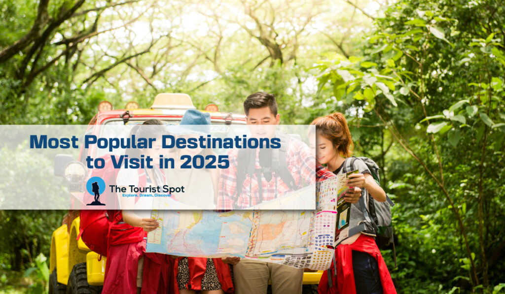 Most Popular Destinations to Visit in 2025 - The Tourist Spot