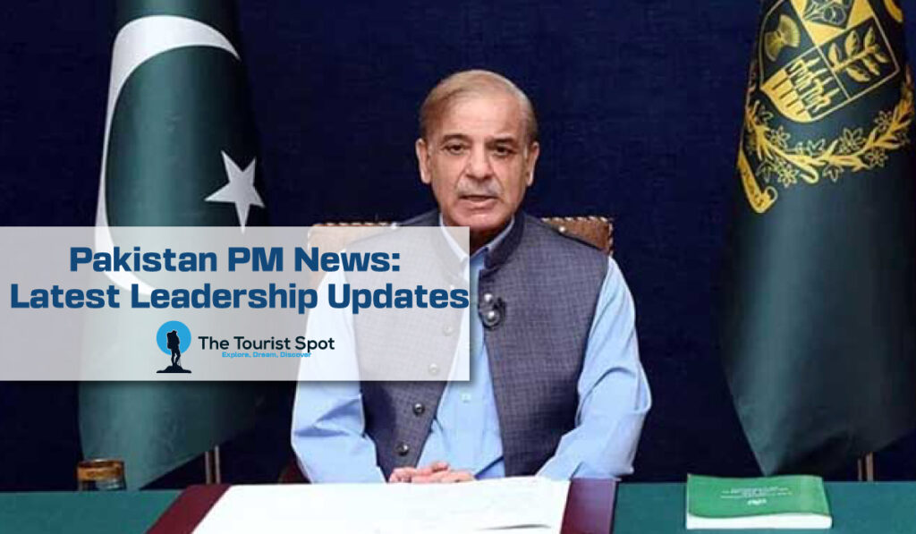 Pakistan PM News: Latest Leadership Updates - The Tourist Spot