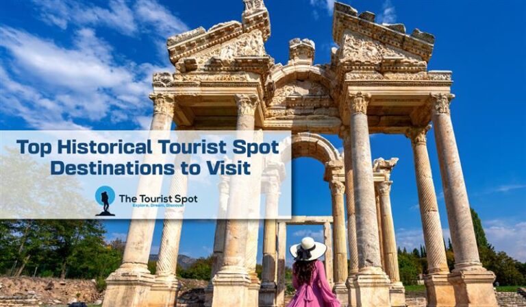 Top Historical Tourist Spot Destinations to Visit - The Tourist Spot