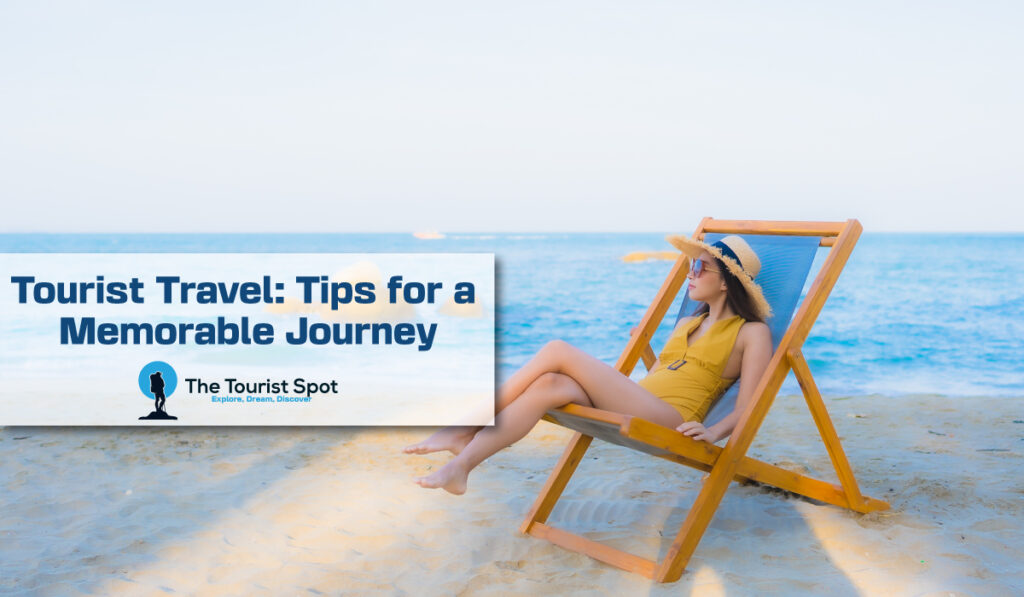 Tourist Travel: Tips for a Memorable Journey - The Tourist Spot