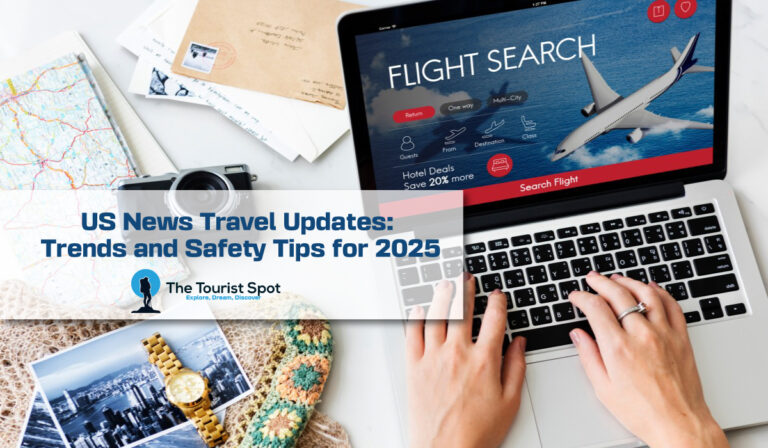 US News Travel Updates: Trends and Safety Tips for 2025 - The Tourist Spot