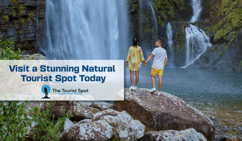 Visit a Stunning Natural Tourist Spot Today - The Tourist Spot