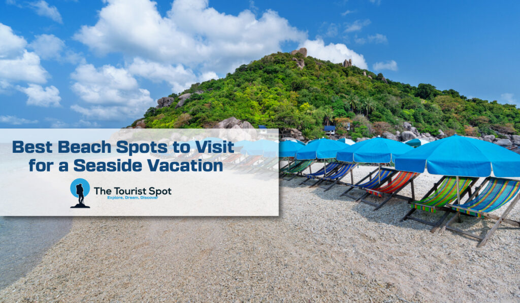Best Beach Spots to Visit for a Seaside Vacation - The Tourist Spot