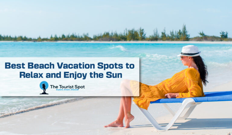Best Beach Vacation Spots to Relax and Enjoy the Sun - The Tourist Spot