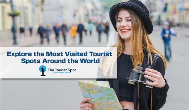 Explore the Most Visited Tourist Spots Around the World - The Tourist Spot
