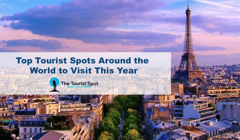 Top Tourist Spots Around the World to Visit This Year – The Tourist Spot