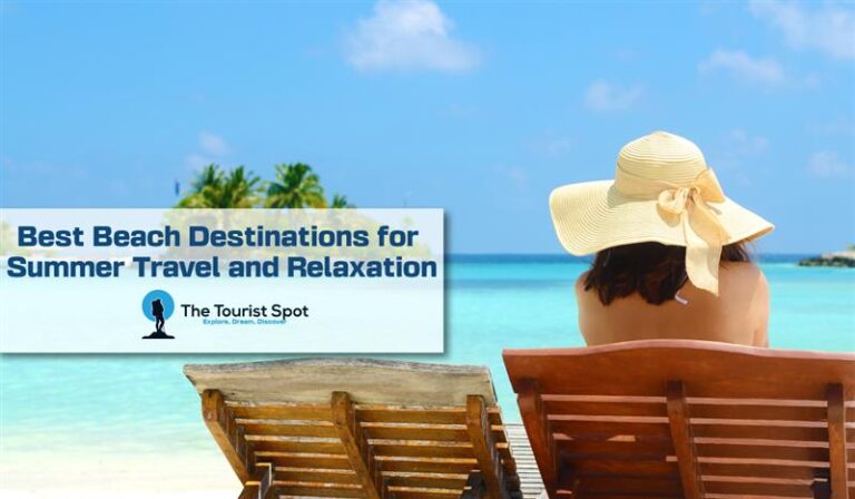 Best Beach Destinations for Summer Travel and Relaxation - The Tourist Spot