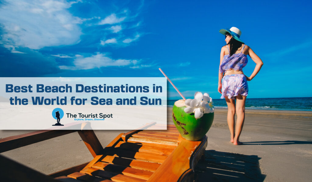 Best Beach Destinations in the World for Sea and Sun - The Tourist Spot