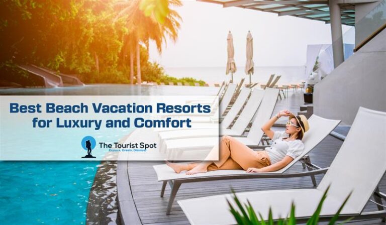 Best Beach Vacation Resorts for Luxury and Comfort - The Tourist Spot
