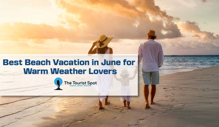Best Beach Vacation in June for Warm Weather Lovers - The Tourist Spot