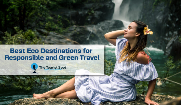 Best Eco Destinations for Responsible and Green Travel - The Tourist Spot