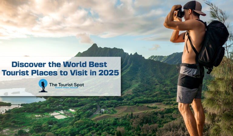 Discover the World Best Tourist Places to Visit in 2025 - The Tourist Spot