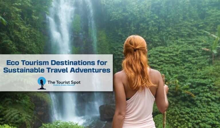 Eco Tourism Destinations for Sustainable Travel Adventures - The ...