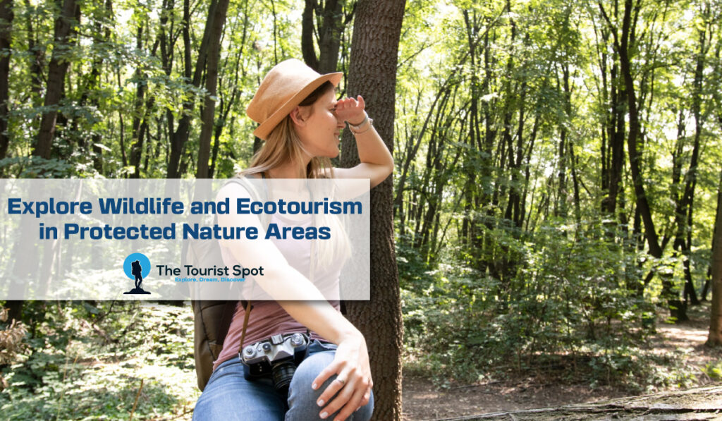 Explore Wildlife and Ecotourism in Protected Nature Areas – The Tourist ...