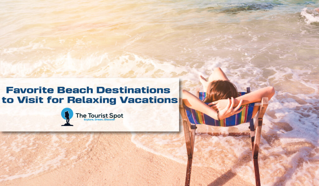 Favorite Beach Destinations to Visit for Relaxing Vacations – The ...