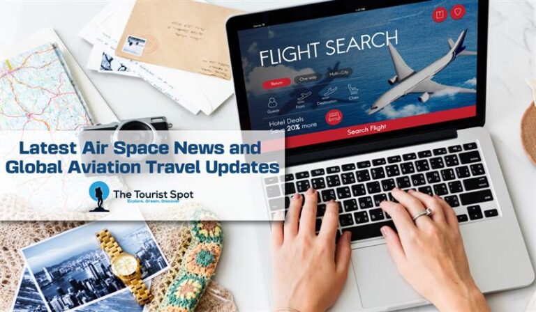 Latest Air Space News and Global Aviation Travel Updates - The Tourist Spot