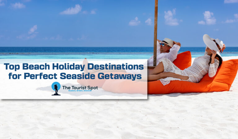 Top Beach Holiday Destinations for Perfect Seaside Getaways - The ...