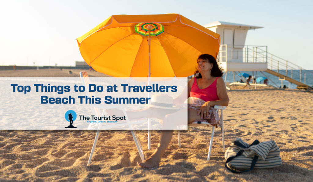 Top Things to Do at Travellers Beach This Summer - The Tourist Spot